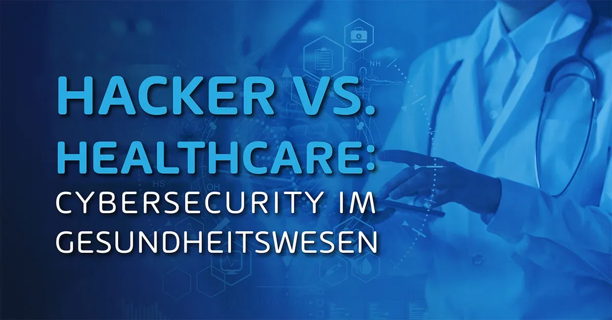 Hacker vs. Healthcare: Cybersecurity im Gesundheitswesen ...
