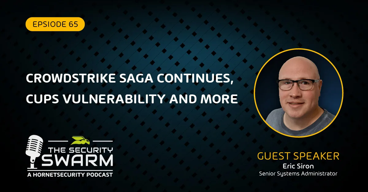 CrowdStrike Saga Continues, CUPS Vulnerability and More
